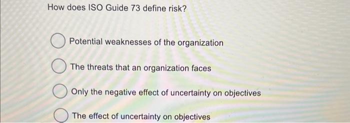 Solved How does ISO Guide 73 define risk? Potential | Chegg.com