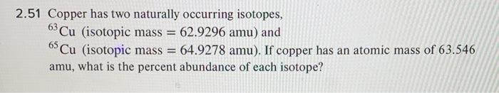 Solved 2.51 Copper has two naturally occurring isotopes, 63 | Chegg.com