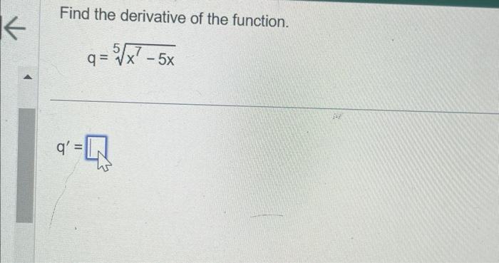 Solved Find the derivative of the function. q=5x7−5x q′= | Chegg.com