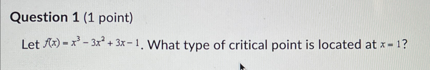 Solved Question 1 (1 ﻿point)Let f(x)=x3-3x2+3x-1. ﻿What type | Chegg.com