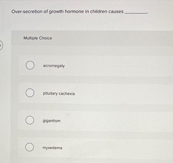 Solved Over-secretion of growth hormone in children causes | Chegg.com