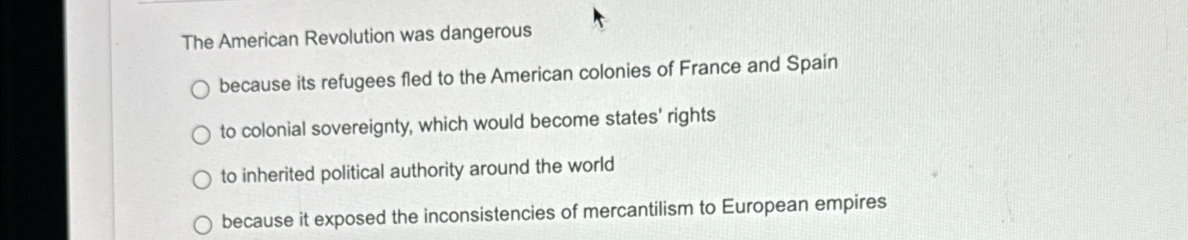 Solved The American Revolution was dangerousbecause its | Chegg.com