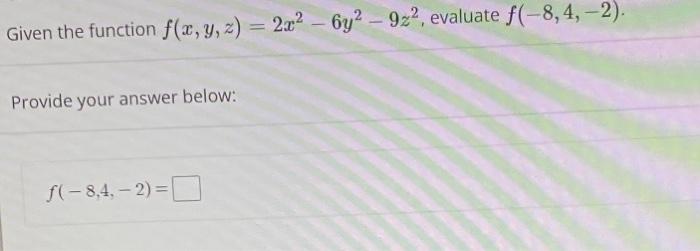 Solved Given the function f(x,y,z)=2x2−6y2−9z2, evaluate | Chegg.com