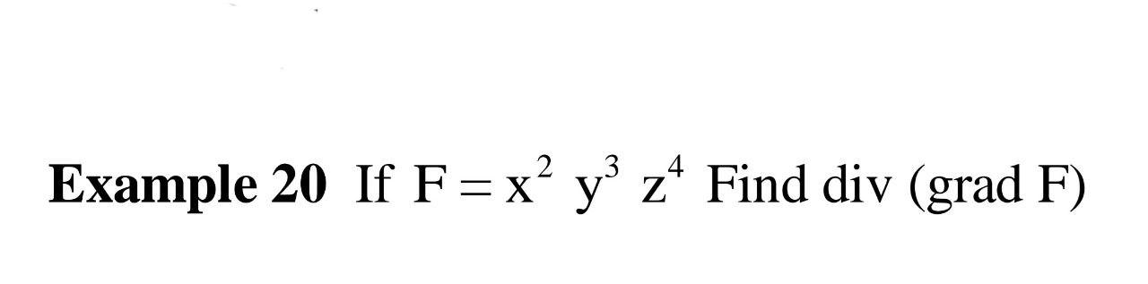 Solved Example 20 If F=x? y3 z4 Find div (grad F) | Chegg.com