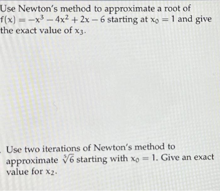 Solved Use Newton's method to approximate a root of | Chegg.com