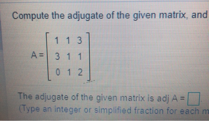 Solved Compute the adjugate of the given matrix, and A= 3 1 | Chegg.com