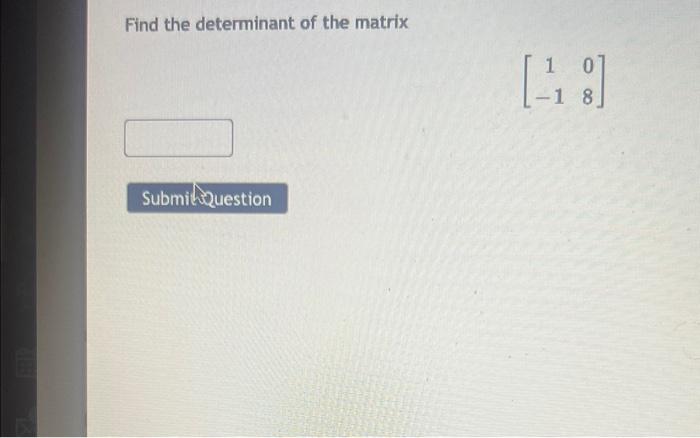 Solved Find the determinant of the matrix [1−108] | Chegg.com