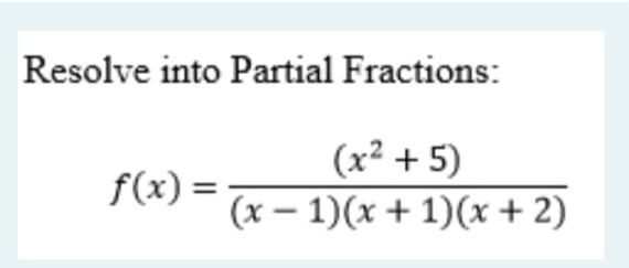 Solved Resolve into Partial Fractions: (x2 + 5) f(x) = (x - | Chegg.com