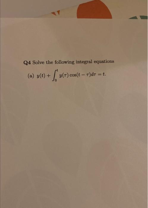 Solved Q4 Solve the following integral equations (a) | Chegg.com