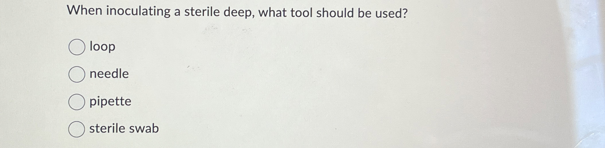 Solved When inoculating a sterile deep, what tool should be | Chegg.com