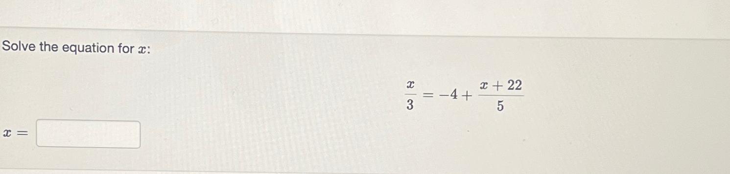 Solved Solve the equation for x ﻿:x3=-4+x+225x= | Chegg.com