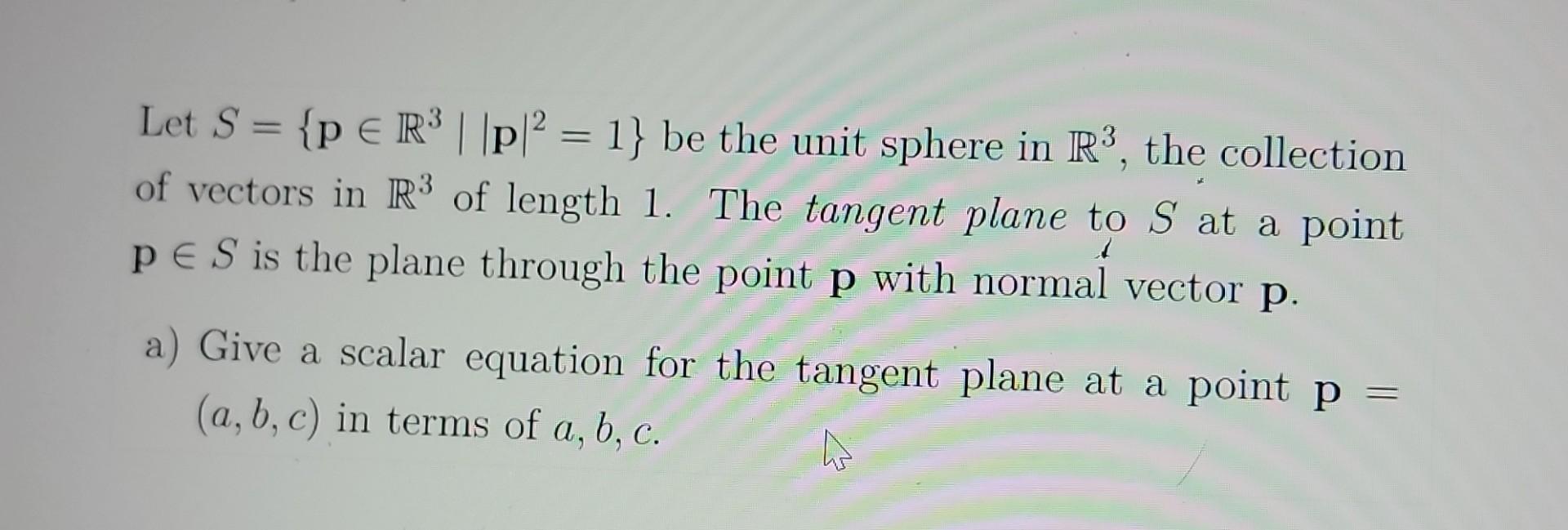 Solved Let S={p∈R3∣∣p∣∣2=1} be the unit sphere in R3, the | Chegg.com