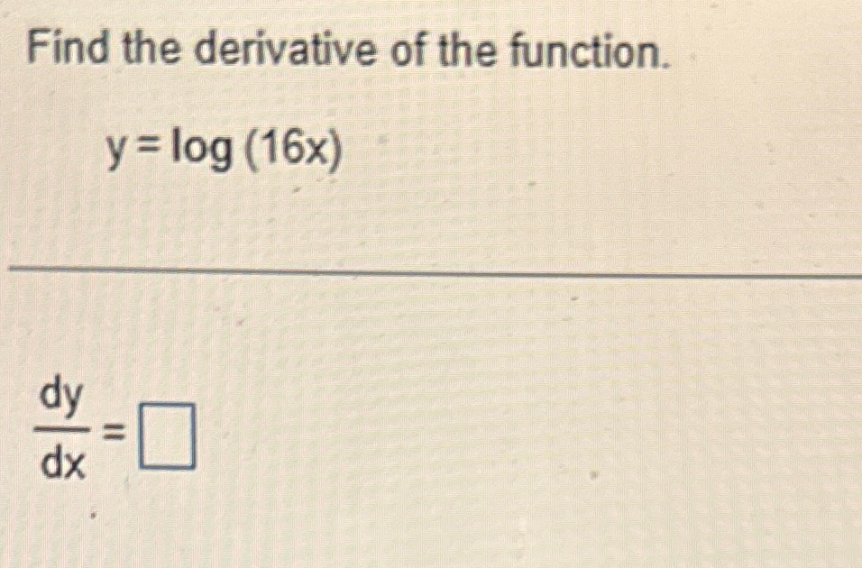 Solved Find the derivative of the function.y=log(16x)dydx= | Chegg.com