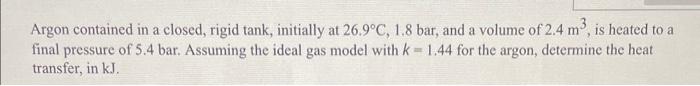 Solved Argon contained in a closed, rigid tank, initially at | Chegg.com