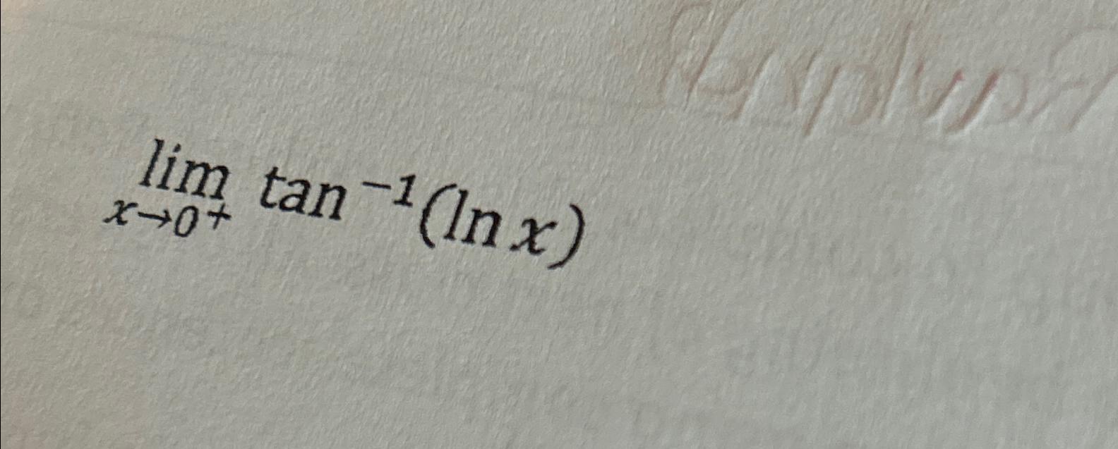 Solved limx→0+tan-1(lnx) | Chegg.com