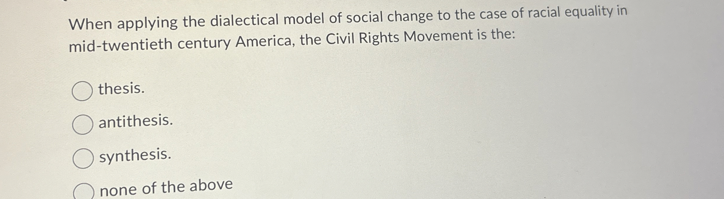 Solved When applying the dialectical model of social change | Chegg.com