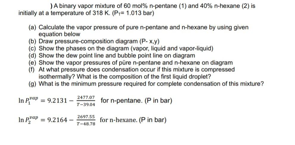 Solved ) A binary vapor mixture of 60 mol% n-pentane (1) and | Chegg.com