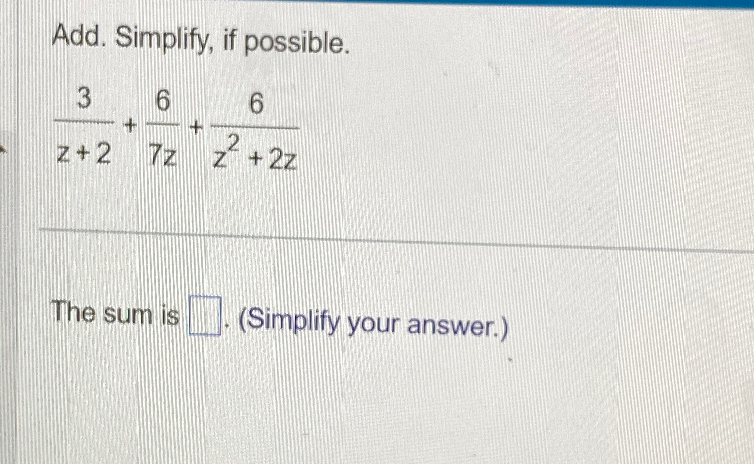 Solved Add. Simplify, if possible.3z+2+67z+6z2+2zThe sum is | Chegg.com
