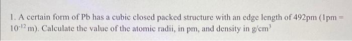Solved 1. A certain form of Pb has a cubic closed packed | Chegg.com