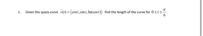 Solved 1. Given the space curve r(t) = (cost, sint, | Chegg.com