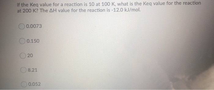 Solved If the Keq value for a reaction is 10 at 100 K, what | Chegg.com