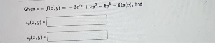 Solved Given z=f(x,y)=−3e2x+xy3−5y5−6ln(y) zx(x,y)= | Chegg.com