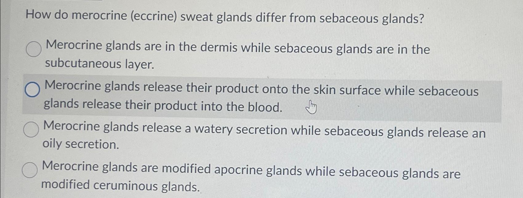 Solved How do merocrine (eccrine) ﻿sweat glands differ from | Chegg.com