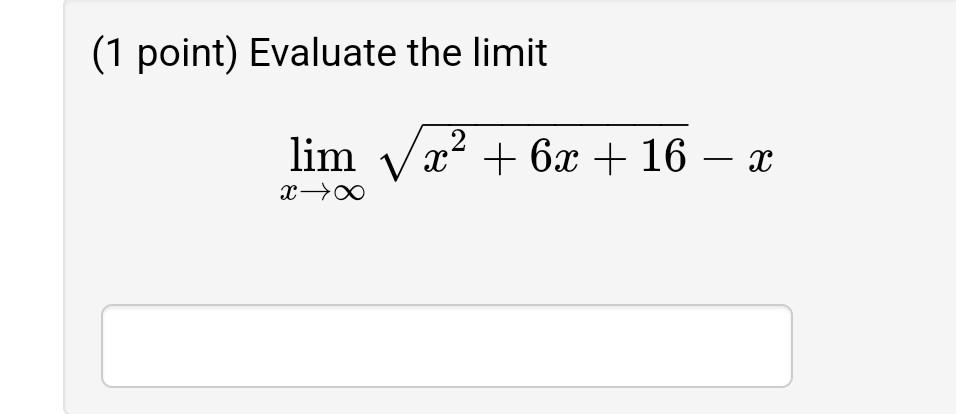 Solved (1 point) Evaluate the limit limx→∞x2+6x+16−x | Chegg.com