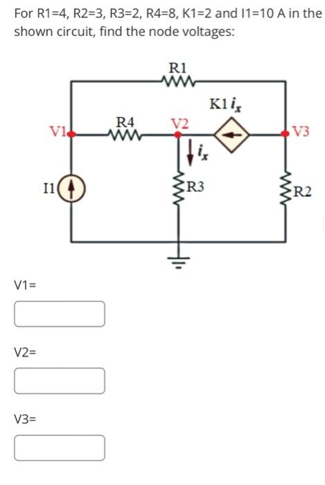 Solved For R1 =4, R2=3, R3=2, R4=8, K1=2 and 11=10 A in the | Chegg.com