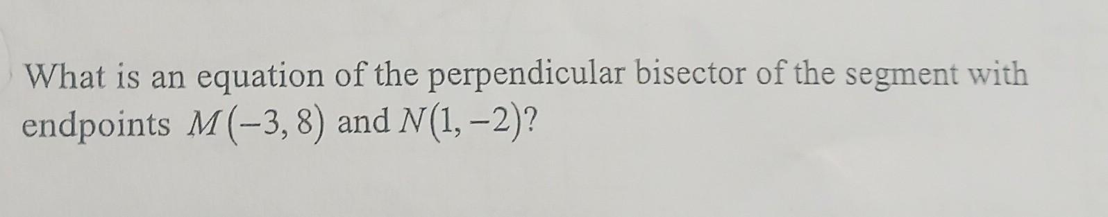 Solved What is an equation of the perpendicular bisector of | Chegg.com