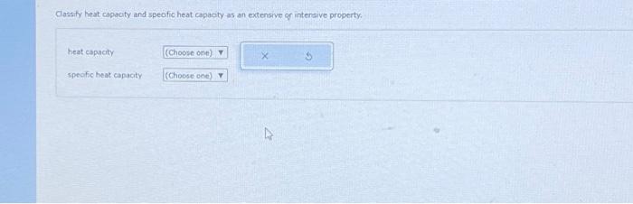 Solved Classify heat capacity and specific heat capacity as | Chegg.com
