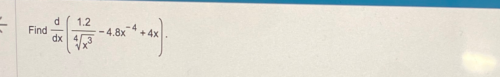 Solved Find ddx(1.2x34-4.8x-4+4x) | Chegg.com