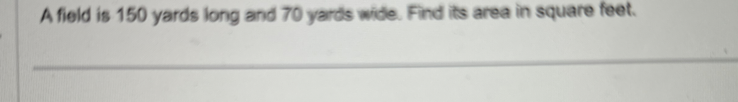 Solved A field is 150 ﻿yards long and 70 ﻿yards wide. Find | Chegg.com