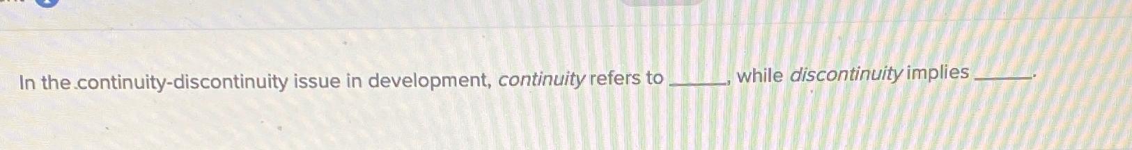 Solved In the continuity-discontinuity issue in development, | Chegg.com