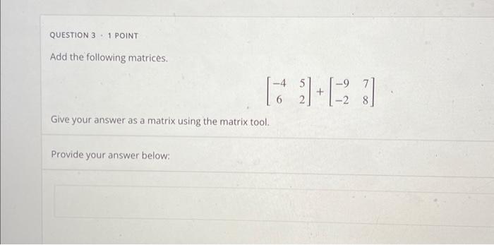 Solved QUESTION 3 - 1 POINT Add the following matrices. | Chegg.com