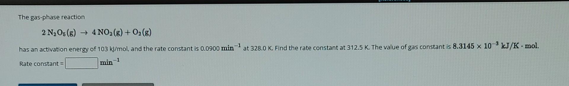 Solved The gas-phase reaction 2 N2O5( g)→4NO2( g)+O2( g) has | Chegg.com