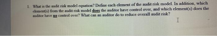 Solved 1. What is the audit risk model equation? Define each | Chegg.com