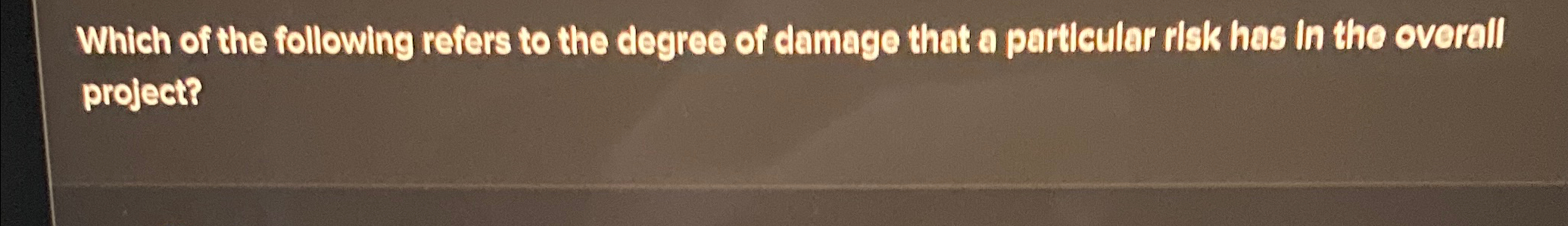 Solved Which of the following refers to the degree of damage | Chegg.com