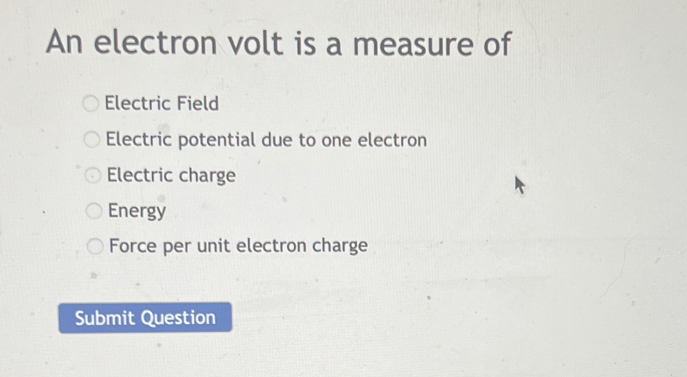Solved An electron volt is a measure ofElectric | Chegg.com