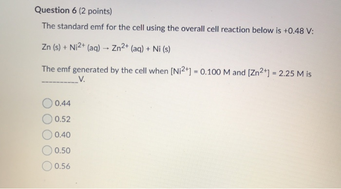 Solved Question 6 (2 points) The standard emf for the cell | Chegg.com