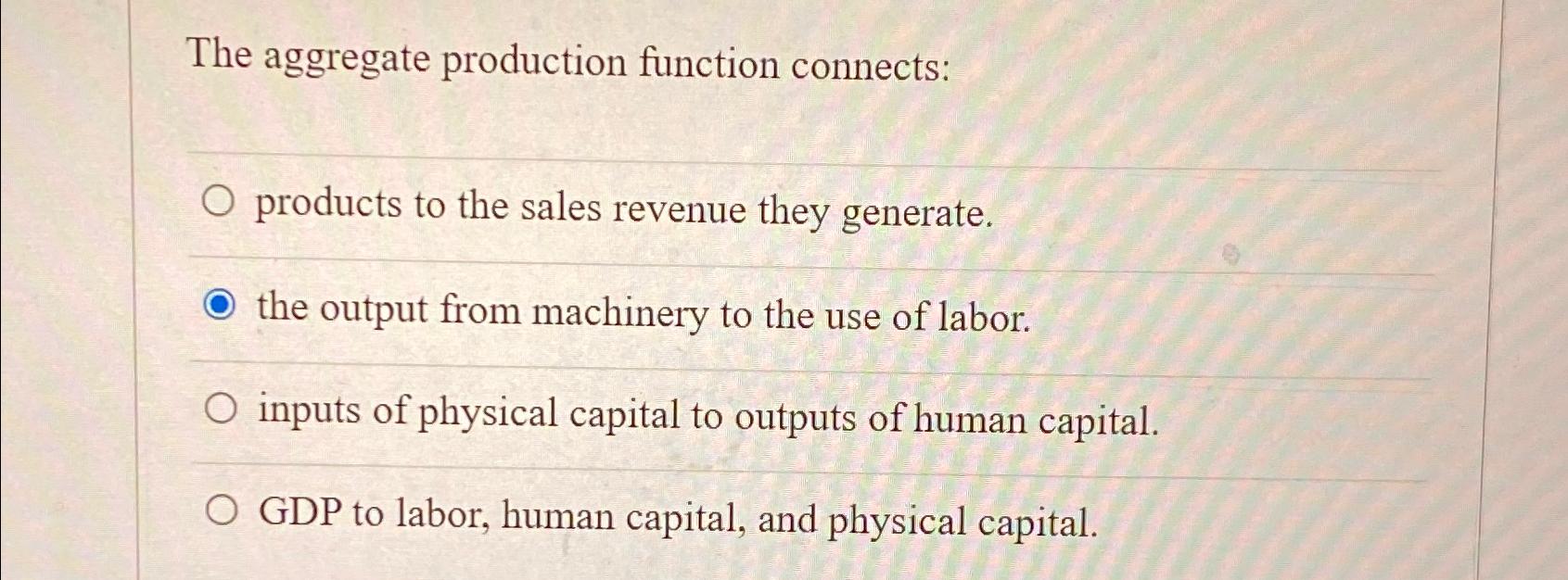 Solved The aggregate production function connects:products | Chegg.com