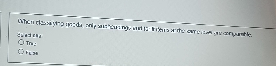 Solved When classifying goods, only subheadings and tariff | Chegg.com