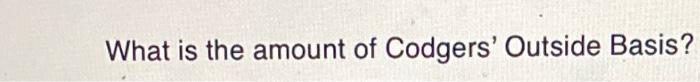Solved What is the amount of Codgers' Outside Basis? Assume | Chegg.com
