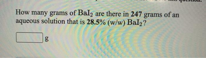 Solved How many grams of Bal2 are there in 247 grams of an | Chegg.com