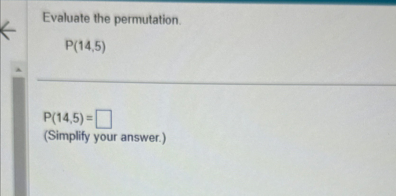 Solved Evaluate the permutation.P(14,5)P(14,5)=(Simplify | Chegg.com