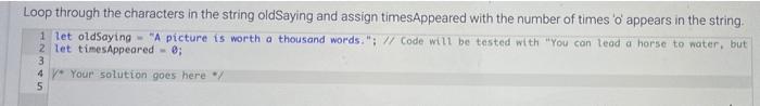 Solved Loop through the characters in the string oldSaying | Chegg.com