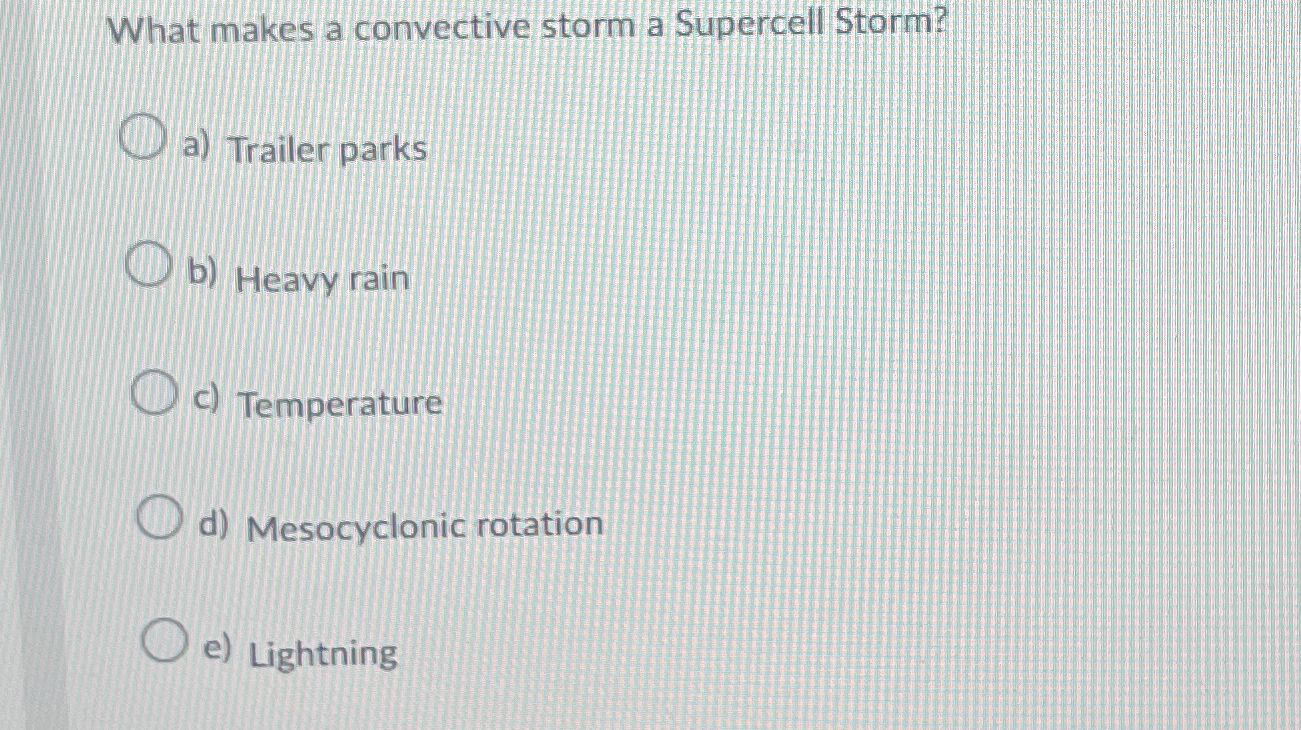 Solved What makes a convective storm a Supercell Storm? ﻿a) | Chegg.com