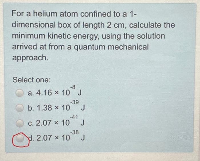 Solved For a helium atom confined to a 1 dimensional box of | Chegg.com