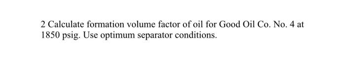 Solved 2 Calculate formation volume factor of oil for Good | Chegg.com
