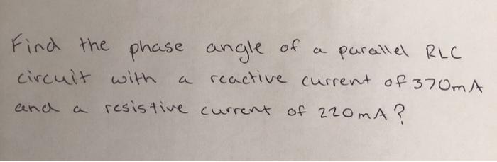 Solved Find the phase angle of a parallel RLC circuit with | Chegg.com